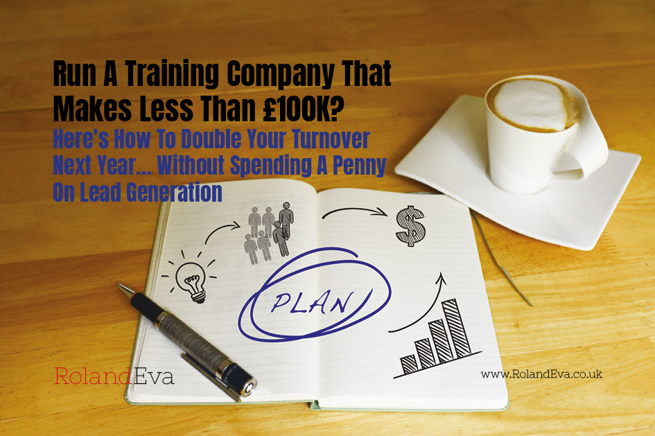 Run A Training Company That Makes Less Than £100K? Here’s How To Double ...